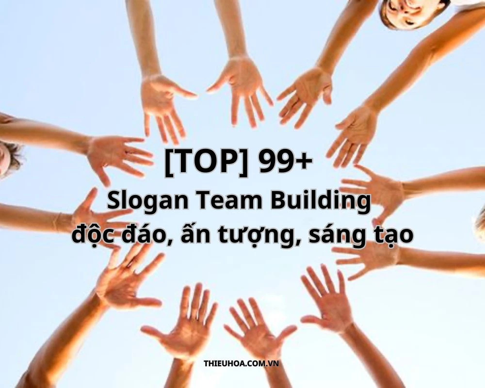 [TOP] 99+ Slogan Team Building độc đáo, ấn tượng, sáng tạo